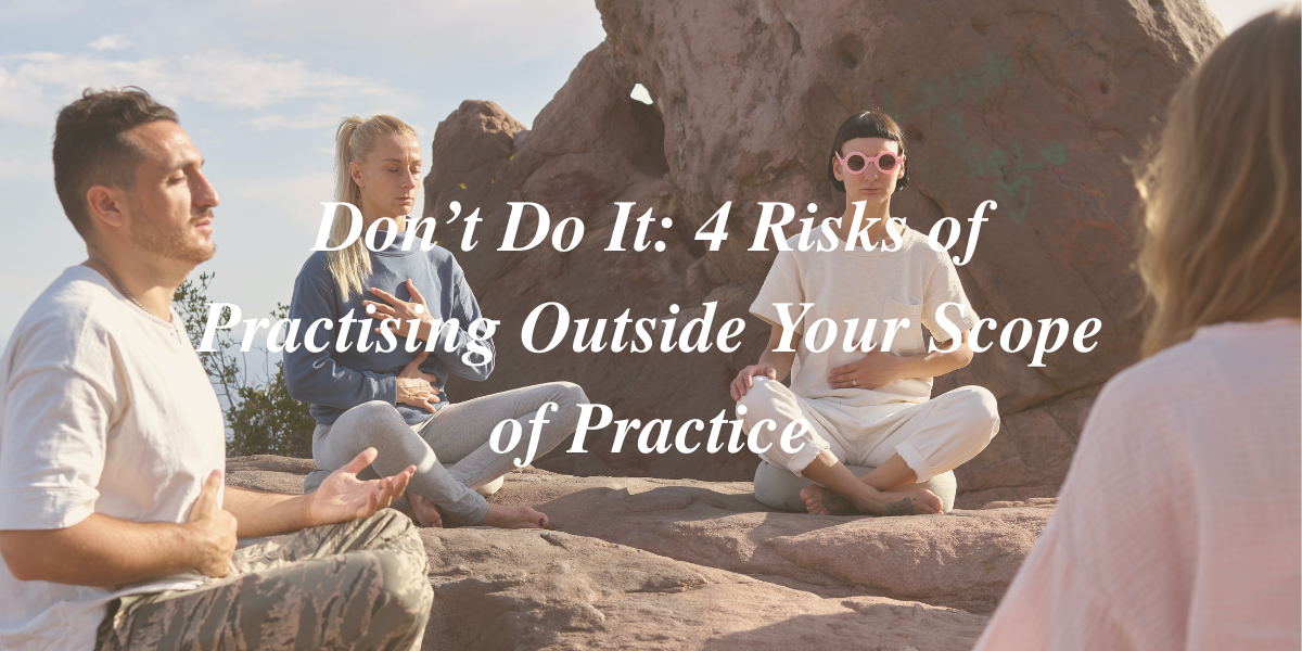 Don’t Do It: 4 Risks of Practising Outside Your Scope of Practice